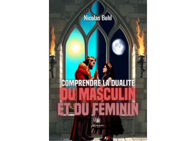 Comprendre la dualité du masculin et du féminin - broché - Nicolas Bohl ...