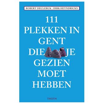 111 plekken-serie - 111 PLEKKEN IN GENT DIE JE GEZIEN MOET HEBBEN ...