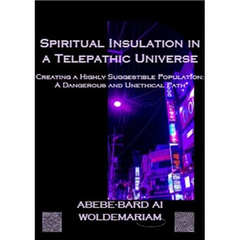 Spiritual Insulation in a Telepathic Universe Creating a Highly ...