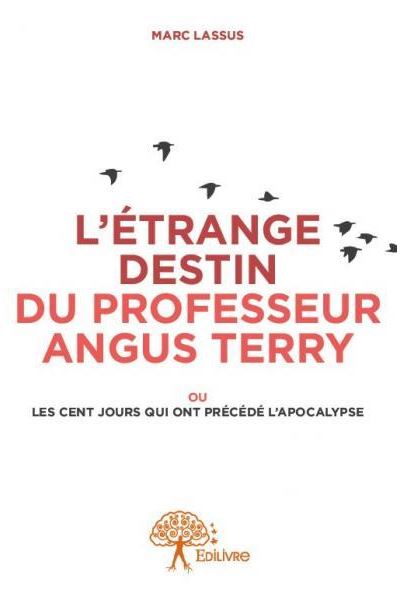 L'étrange destin du professeur angus terry Ou Les cents jours qui ont ...