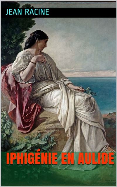 Iphigénie en Aulide - ebook (ePub) - Jean Racine - Achat ebook | fnac