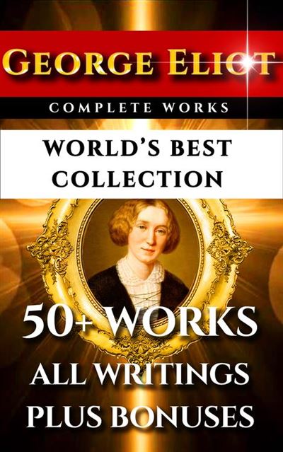 George Eliot Complete Works – World’s Best Collection 50+ Works - All ...