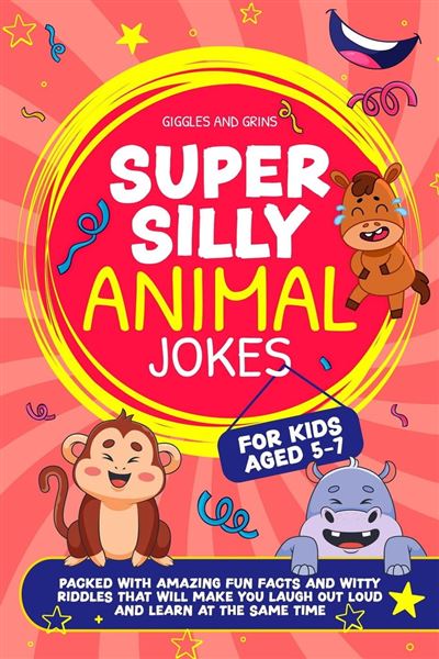 Super Silly Animal Jokes For Kids Aged 5-7: Packed With Amazing Fun ...