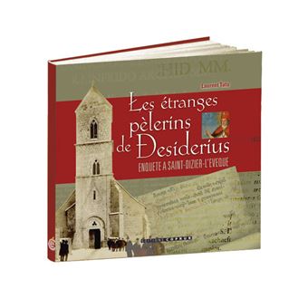 Les étranges pèlerins de Desiderius Enquête à Saint-Dizier-l'Evêque ...