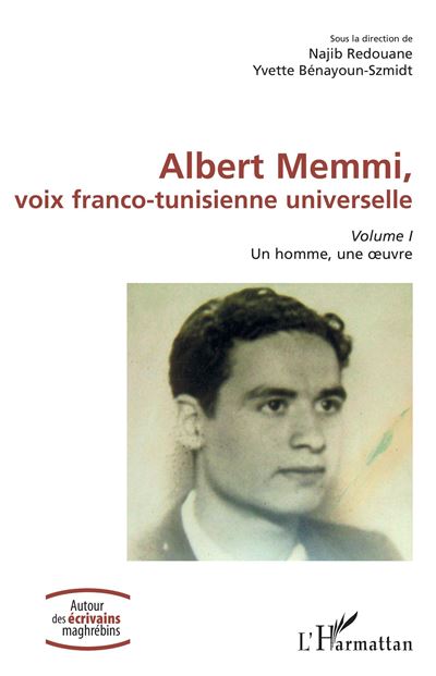 Albert Memmi, voix franco-tunisienne universelle Volume I, Un homme ...