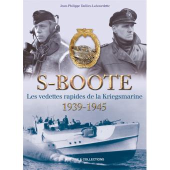 S-boote, les vedettes rapides de la kriegsmarine 1939-1945 - relié ...