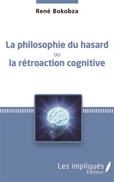La philosophie du hasard ou la rétroaction cognitive - broché - René ...
