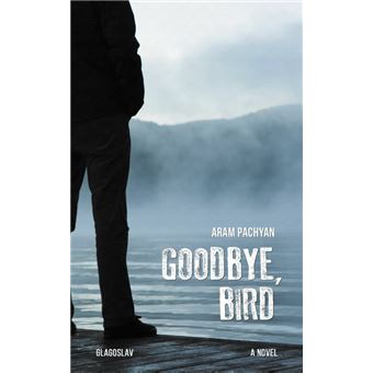 Goodbye, Bird - broché - Aram Pachyan - Achat Livre | fnac