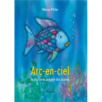 Arc-en-Ciel - ARC-EN-CIEL LE PLUS BEAU POISSON - Marcus Pfister ...
