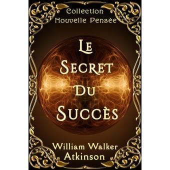 Le Secret du Succès - ebook (ePub) - William Walker Atkinson - Achat ...