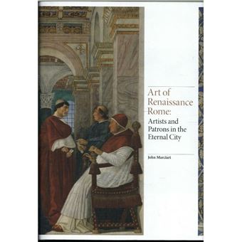 ART OF RENAISSANCE ROME. ARTISTS AND PATRONS IN THE ETERNAL - cartonné ...