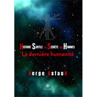 Histoire subtile et secrète des hommes La dernière humanité - broché ...