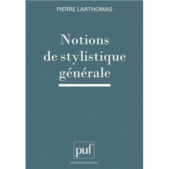 Notions de stylistique générale - Pierre Larthomas - Achat Livre | fnac