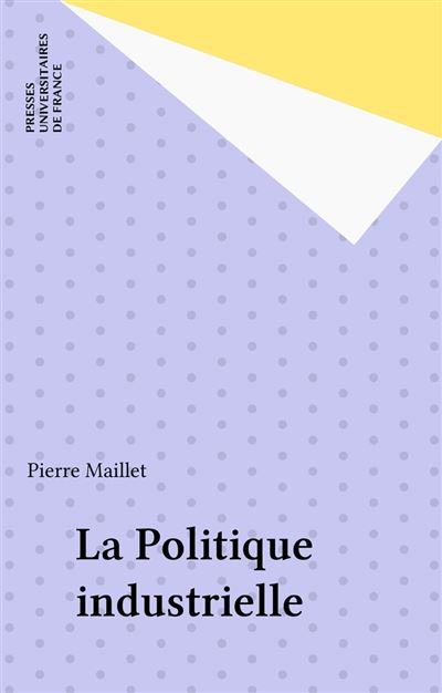 La Politique industrielle - Pierre Maillet - Achat Livre ou ebook | fnac