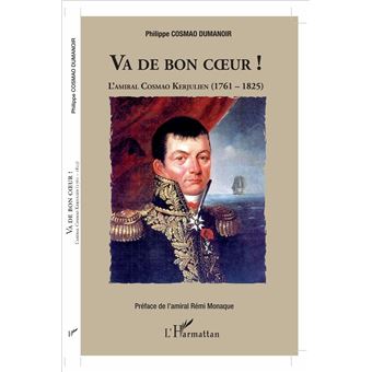 Va de bon coeur ! L'amiral Cosmao Kerjulien (1761-1825) - broché ...