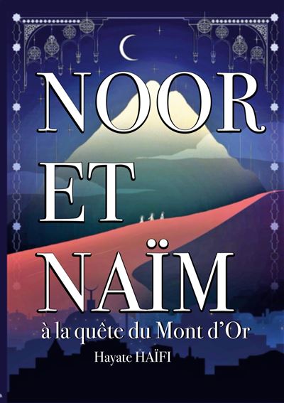 Noor et Naïm À la quête du Mont d'Or - broché - Hayate Haifi - Achat ...