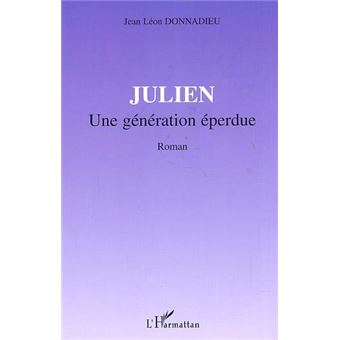 Julien Une génération éperdue - Roman - broché - Jean Léon Donnadieu ...