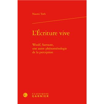 L'Écriture vive Woolf, Sarraute, une autre phénoménologie de la ...