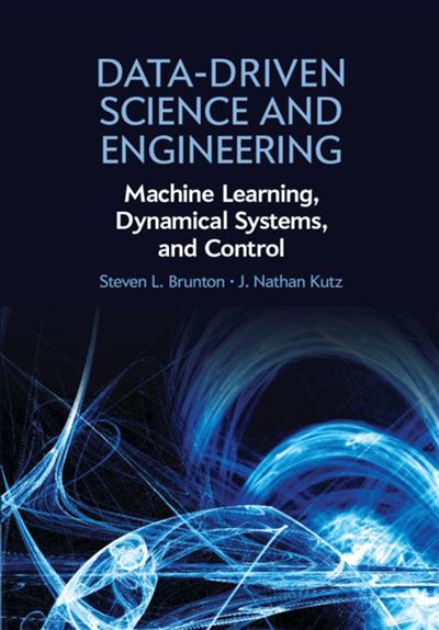 Data-Driven Science and Engineering Machine Learning, Dynamical Systems, and Control - ebook ...