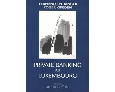 Private banking au Luxembourg - broché - Fernand Entringer, Roger ...
