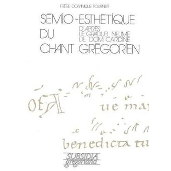 Sémio-esthétique du chant grégorien - D'après le Graduel neumé de dom ...
