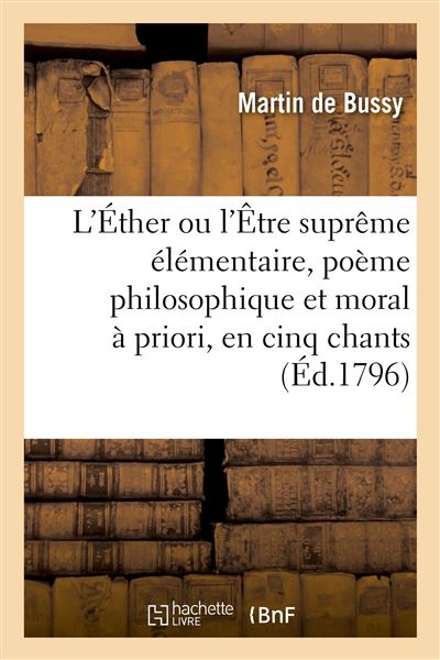 L'Éther ou l'Être suprême élémentaire, poème philosophique et moral à ...
