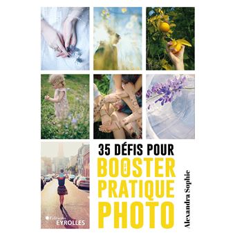 35 défis pour booster sa pratique photo - Dernier livre de Alexandra Sophie - Précommande & date ...