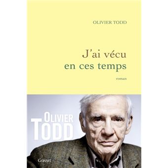 J'ai vécu en ces temps - broché - Olivier Todd - Achat Livre ou ebook ...