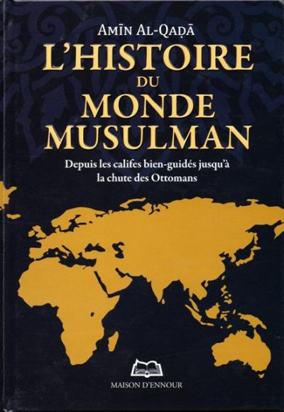 L’histoire du monde musulman Depuis les califes bien-guidés jusqu'à la ...
