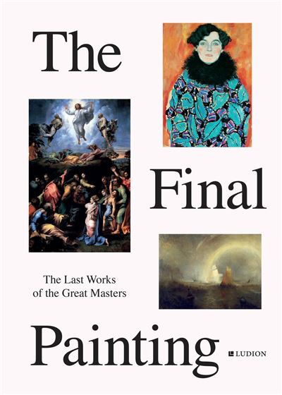 THE FINAL PAINTING. THE LAST WORKS OF THE GREAT MASTERS, FRO - cartonné ...