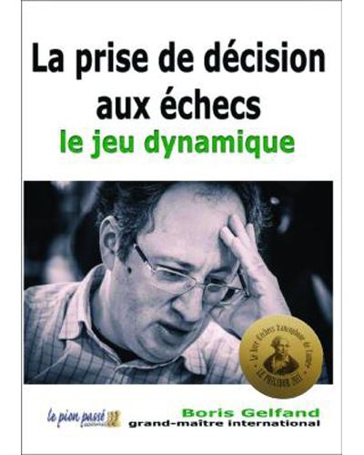 La prise de décision aux échecs Le jeu dynamique - broché - Boris E. Gelfand - Achat Livre | fnac