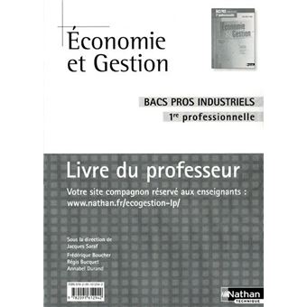 Economie et gestion 1ere professionnelle bacs pros industriels livre du professeur 2010 Livre du ...