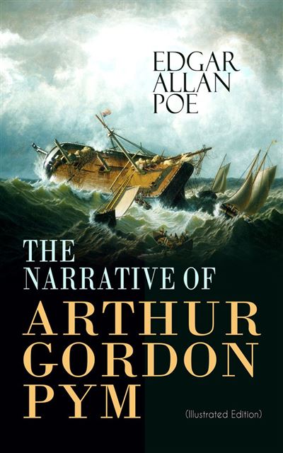 THE NARRATIVE OF ARTHUR GORDON PYM (Illustrated Edition) Mysterious Sea ...