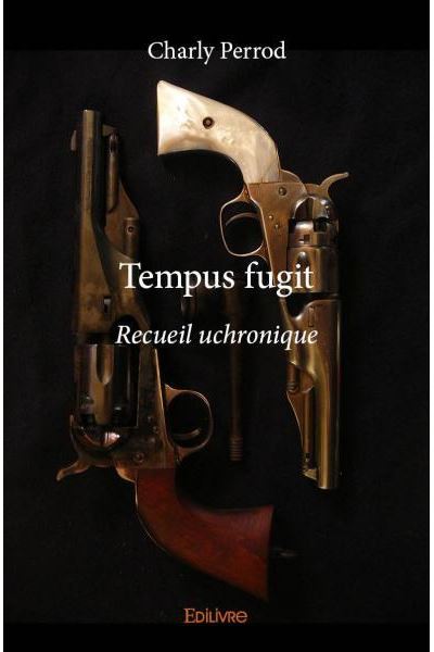 Tempus fugit Recueil uchronique - broché - Charly Perrod - Achat Livre ...