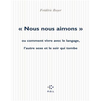 Nous nous aimons Ou comment vivre avec le langage, l'autre sexe et le ...