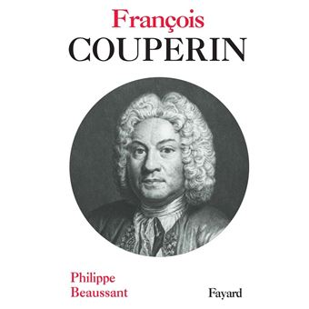 François Couperin (Nouvelle édition) - broché - Philippe Beaussant ...