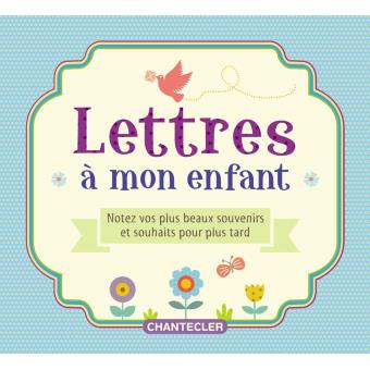 Lettres a mon enfant Notez vos plus beaux souvenirs et souhaits pour ...