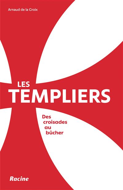 Les templiers Des croisades au bûcher - broché - Arnaud De La Croix ...