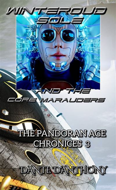 The Pandoran Age Chronicles - 3: Winteroud Sole and the Core Marauders ...