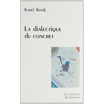 La dialectique du concret - broché - Karel Kosik, Jean-Marie Brohm ...