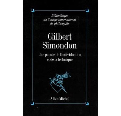 Gilbert Simondon Une pensée de l'individuation et de la technique ...