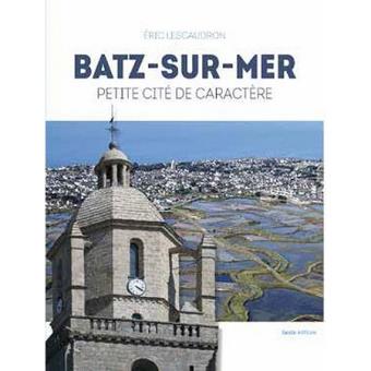 Batz-sur-Mer Petite cité de caractère - broché - Éric Lescaudron ...