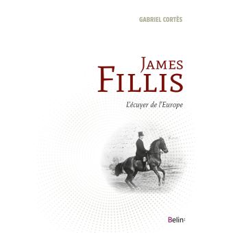 James Fillis L'écuyer de l'Europe - broché - Gabriel Cortes - Achat ...