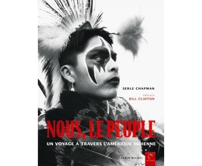 Nous, le peuple Un voyage à travers l'Amérique indienne - broché - Serle Chapman, Alain ...