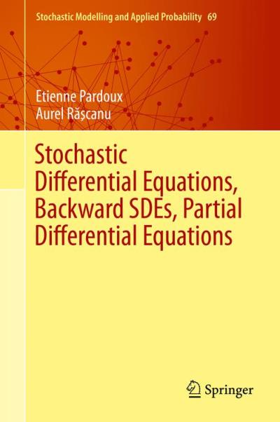 Stochastic Differential Equations, Backward SDEs, Partial Differential ... Stochastic Differential Equations, Backward SDEs, Partial Differential ...