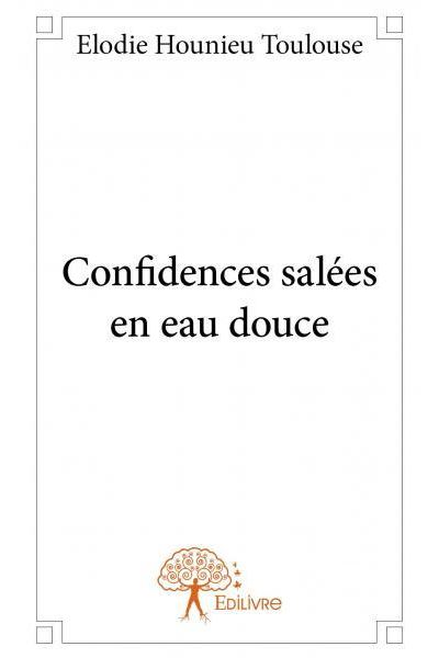 Confidences salées en eau douce - broché - Elodie Toulouse Elodie Hounieu Toulouse - Achat Livre ...