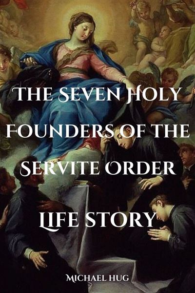 The Seven Holy Founders of the Servite Order Life story The story of ...