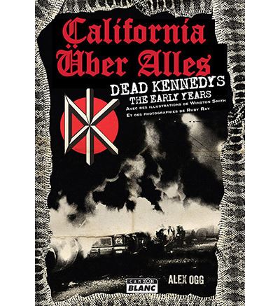 California uber alles Dead Kennedys, the Early Years - broché - Alex ...