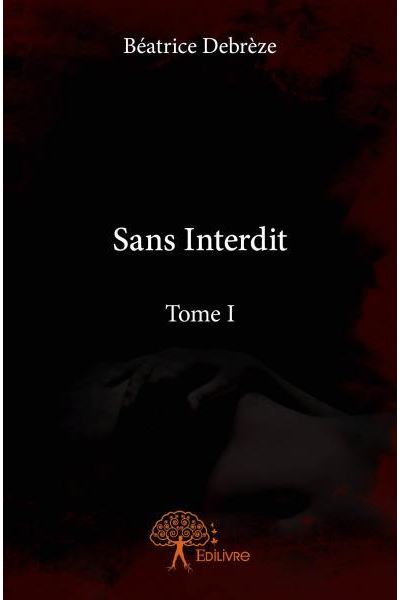 Sans interdit Tome 1 - broché - Béatrice Debrèze - Achat Livre | fnac