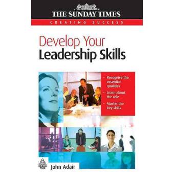 Develop Your Leadership Skills, Creating Success Series - broché - Auteur, Adair J. - Achat ...